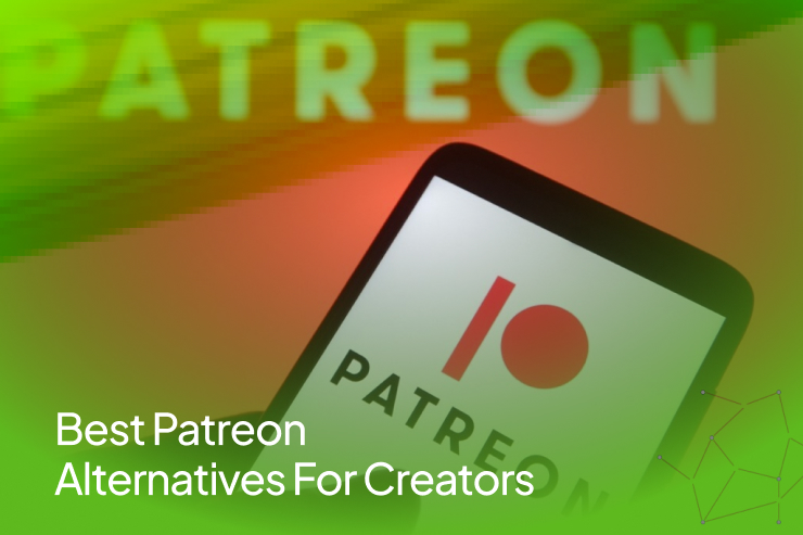 Best Patreon Alternatives For Creators